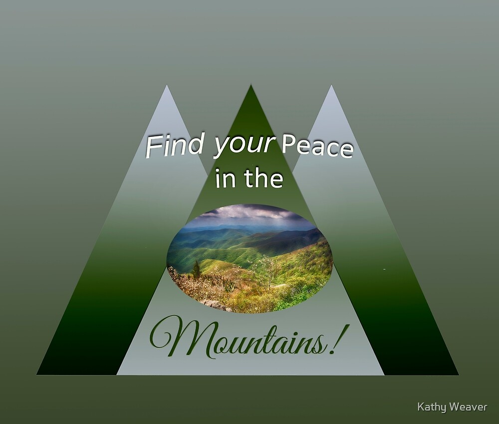 "Find Your Peace in the Mountains" by Kathy Weaver | Redbubble