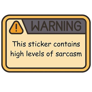 "Warning: This sticker contains high levels of sarcasm" Sticker for ...
