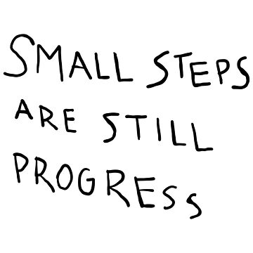 "Small Steps Are Still Progress" Sticker for Sale by AllysValley ...