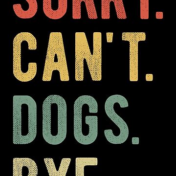 "Sorry Can't Dogs Bye II" Sticker for Sale by lemon-pepper | Redbubble