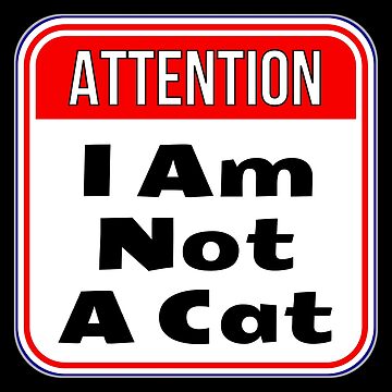 "ATTENTION: I am Not A Cat - funny warning signs" Sticker for Sale by ...