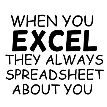 "When You Excel They Always Spreadsheet About You - Funny Office Place ...