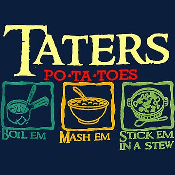 "Taters Po-ta-toes Boil Em Mash Em Stick Em In A Stew" Classic T-Shirt ...