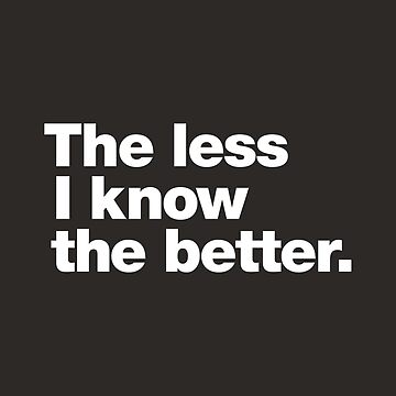 "The less I know the better." Sticker for Sale by chestify | Redbubble