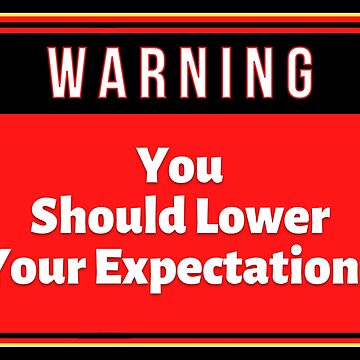 "WARNING: You Should Lower Your Expectations - funny warning signs ...