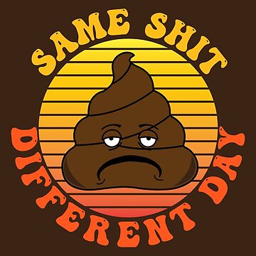 "Same Shit Different Day Office Humour" Sticker for Sale by HotHibiscus ...