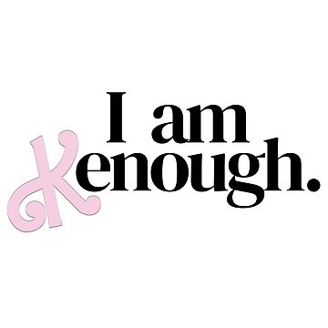 "I am Kenough." Stickerundefined by fanscinated | Redbubble