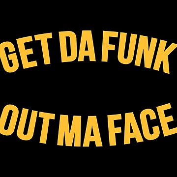 "Get the Funk Out Ma Face - Brothers Johnson" Stickerundefined by ...