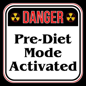 "DANGER: Pre-Diet Mode Activated - funny warning signs" Sticker for ...