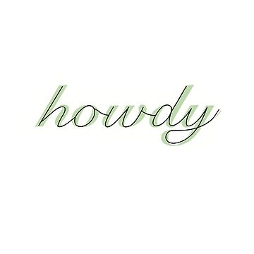 Howdy’ Written in Cursive - Green" Sticker for Sale by GooseCafe ...