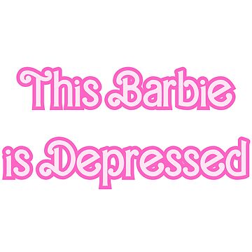 "This Barbie is Depressed" Sticker for Sale by okjackie1905 | Redbubble