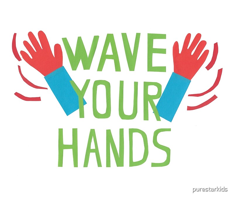 "Wave Your Hands" by purestarkids | Redbubble