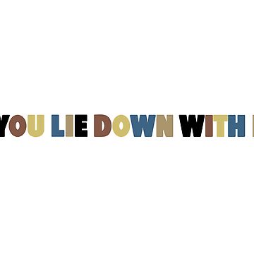 "If You Lie Down With Me " Sticker for Sale by Avarie | Redbubble