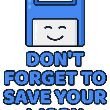 "Don't Forget To Save Your Work" Sticker for Sale by JoseyMiles | Redbubble
