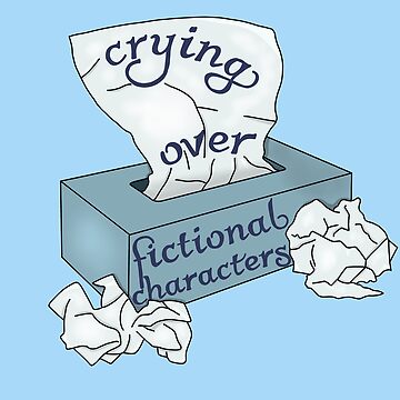 "Crying over fictional characters " Sticker for Sale by Becky-Marie ...