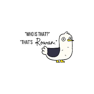 "who is that, that's Rowan" Sticker for Sale by albrechts1229 | Redbubble