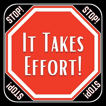 "STOP: It Takes Effort! - funny warning work signs" Sticker for Sale by ...