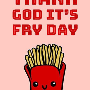 "Thank God it's fry day - funny meme for fans of French fries on Friday ...