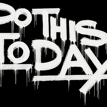 " Do This Today - Motivational Graffiti Tag " Sticker for Sale by 2wear ...