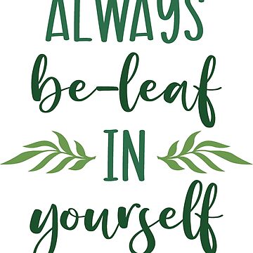 "Always beleaf in yourself" Sticker for Sale by stacystraub | Redbubble