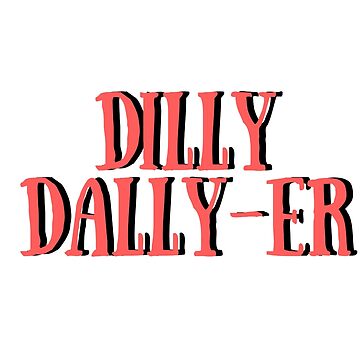 "dillly dally" Sticker for Sale by twotired | Redbubble