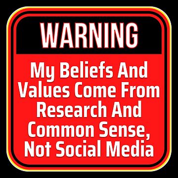 "WARNING: My Beliefs And Values Come From Research And Common Sense ...