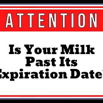 "ATTENTION: Is Your Milk Past Its Expiration Date? - funny warning ...