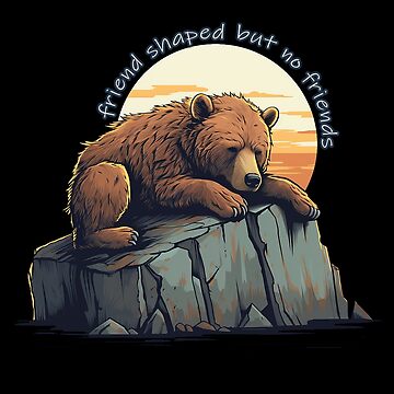 "Bear: Friend Shaped But No Friends" Sticker for Sale by Sam Davis ...
