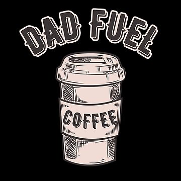 "Dad Fuel Coffee" Stickerundefined by BYNDART | Redbubble
