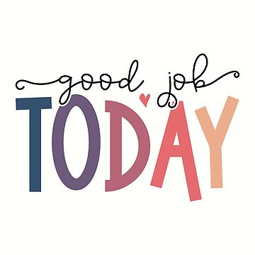 "Good Job Today " Sticker for Sale by hautehub | Redbubble