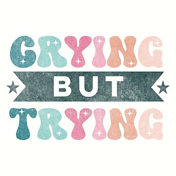"crying but trying " Sticker for Sale by hautehub | Redbubble