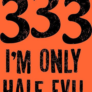 "333 I'M ONLY HALF EVIL B" Stickerundefined by JCBA | Redbubble