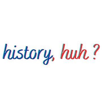 "history huh" Sticker for Sale by WonderArtistry | Redbubble