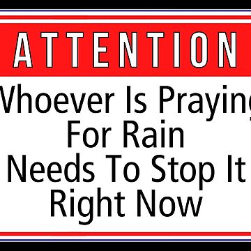"ATTENTION: Whoever Is Praying For Rain Needs To Stop It Right Now ...