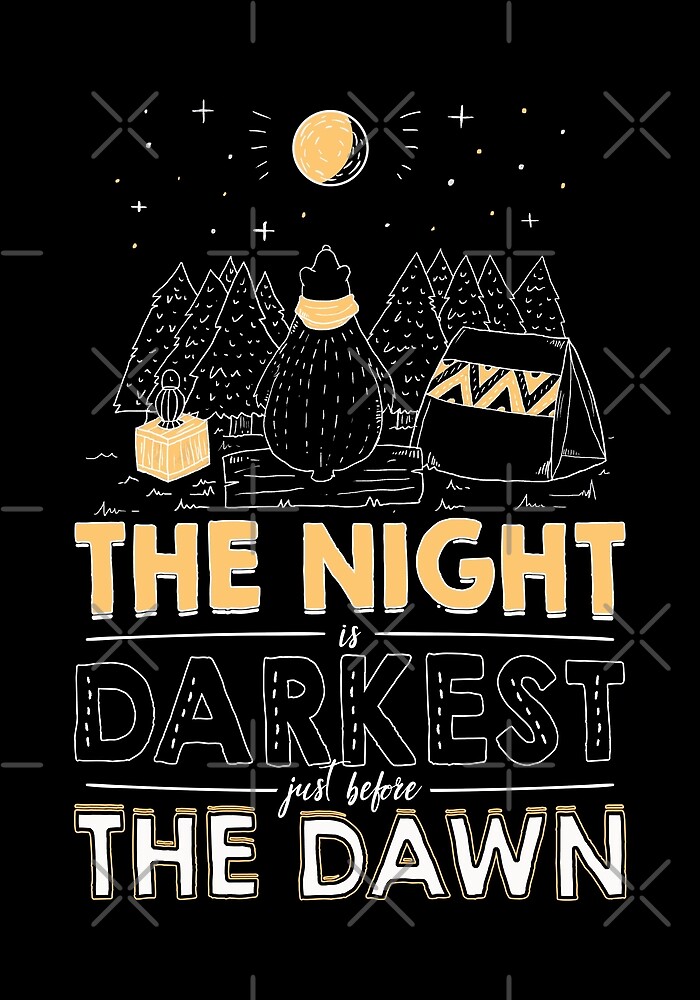 "The Night Is Darkest Just Before The Dawn" by BeArts | Redbubble