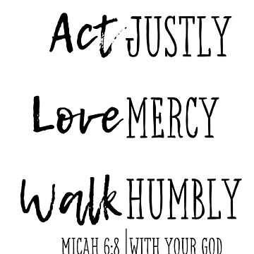 "Act Justly Love Mercy Walk Humbly With Your God Micah 6:8. Bible Verse ...