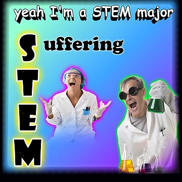 "Yeah I'm a STEM Major - Suffering " Sticker for Sale by fytqodihe16 ...