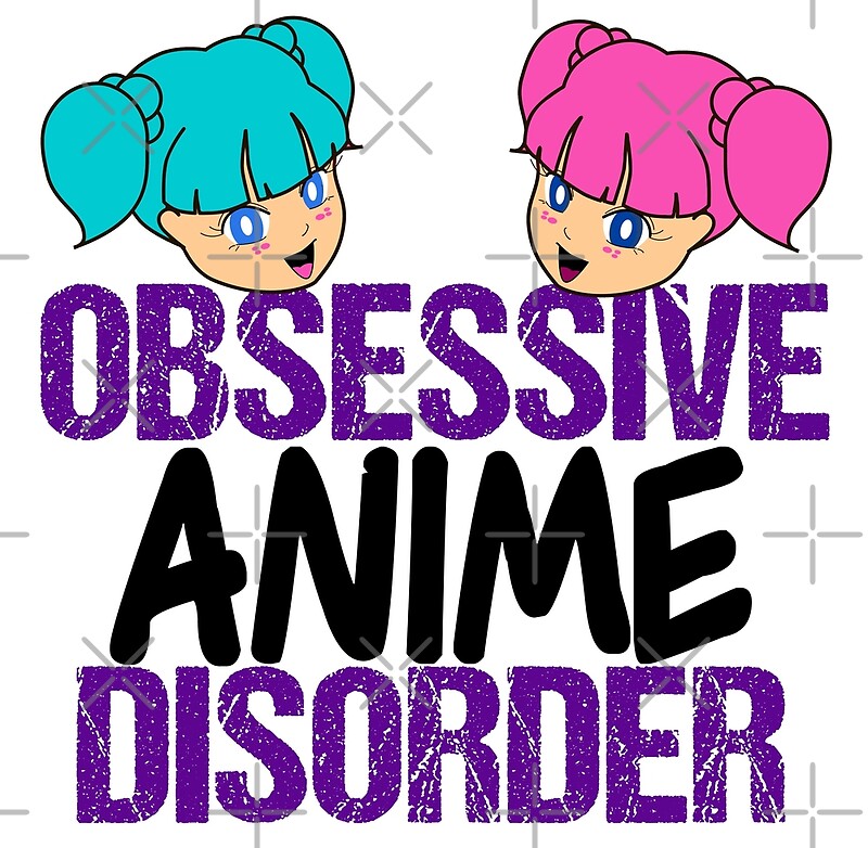 "Obsessive Anime Disorder" by elishamarie28 | Redbubble
