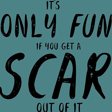 "It's Only Fun If You Get a Scar Out of It " Sticker for Sale by ...