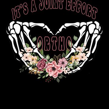 "its a joint effort ortho , Ortho Nurse, funny ortho , Floral skeleton ...