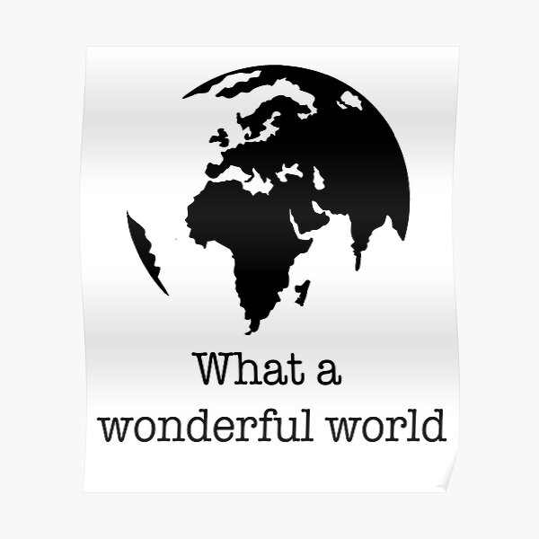 What A Wonderful World Posters | Redbubble