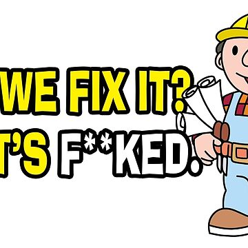 "Can We Fix It? No. It's F**ked" Sticker for Sale by gambargambar ...