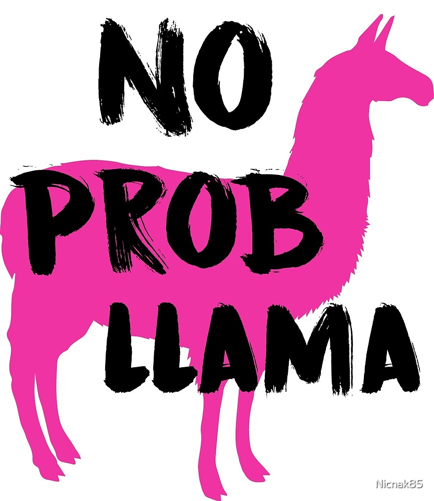 "No Prob Llama" by Nicnak85 | Redbubble