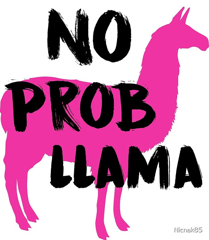 "No Prob Llama" by Nicnak85 | Redbubble