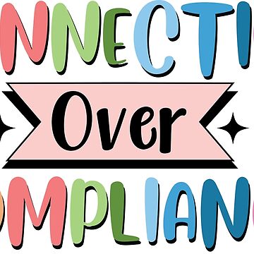 "connection over compliance" Sticker for Sale by BinoMome | Redbubble