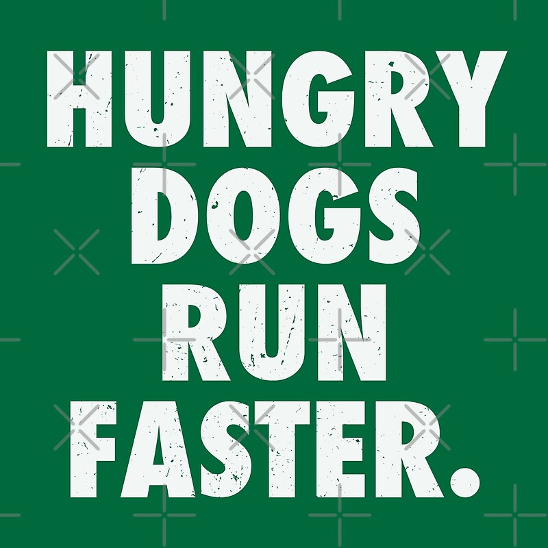 "Hungry Dogs Run Faster 2" by SaturdayAC | Redbubble