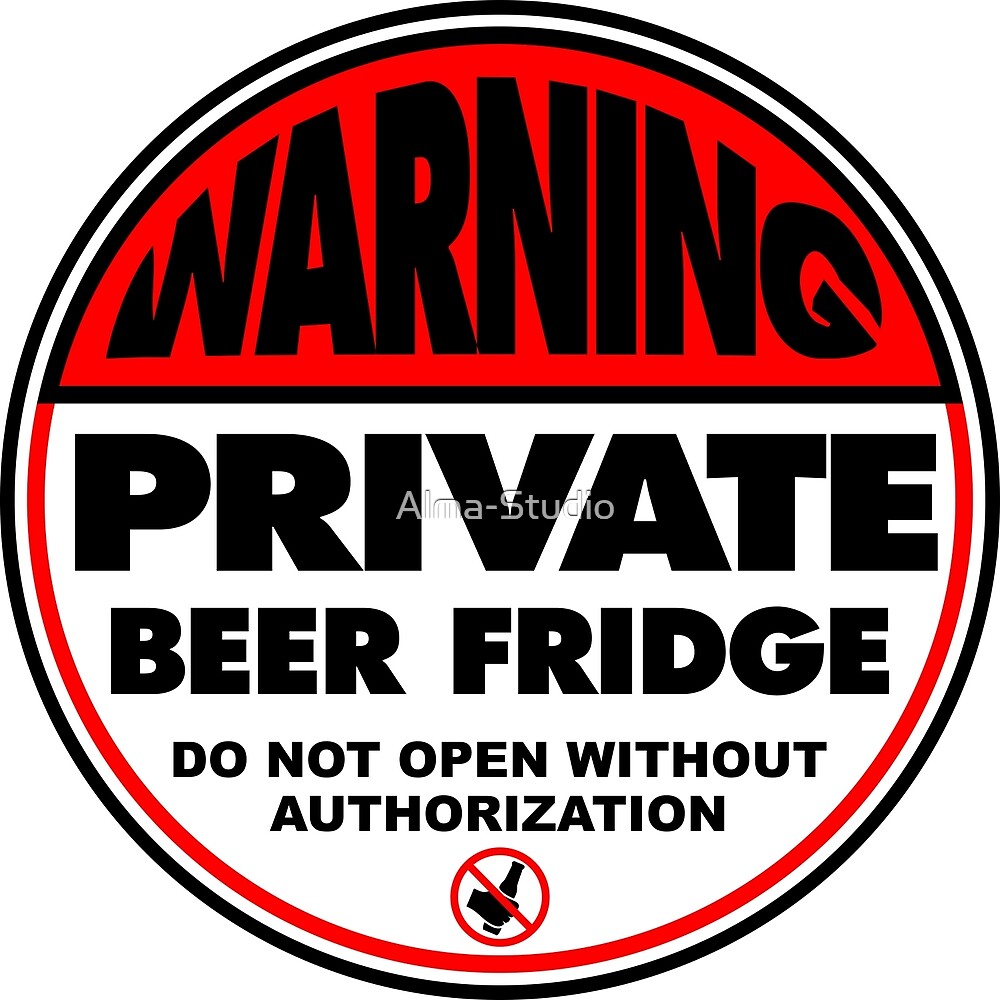 "Private Beer Fridge, Warning Sign, Do Not Open, circle" by Alma-Studio ...
