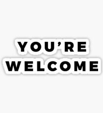 Youre Welcome Stickers | Redbubble