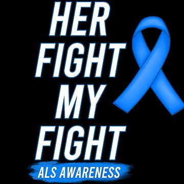 "Her Fight Is My Fight ALS Amyotrophic Lateral Sclerosis Awareness ...