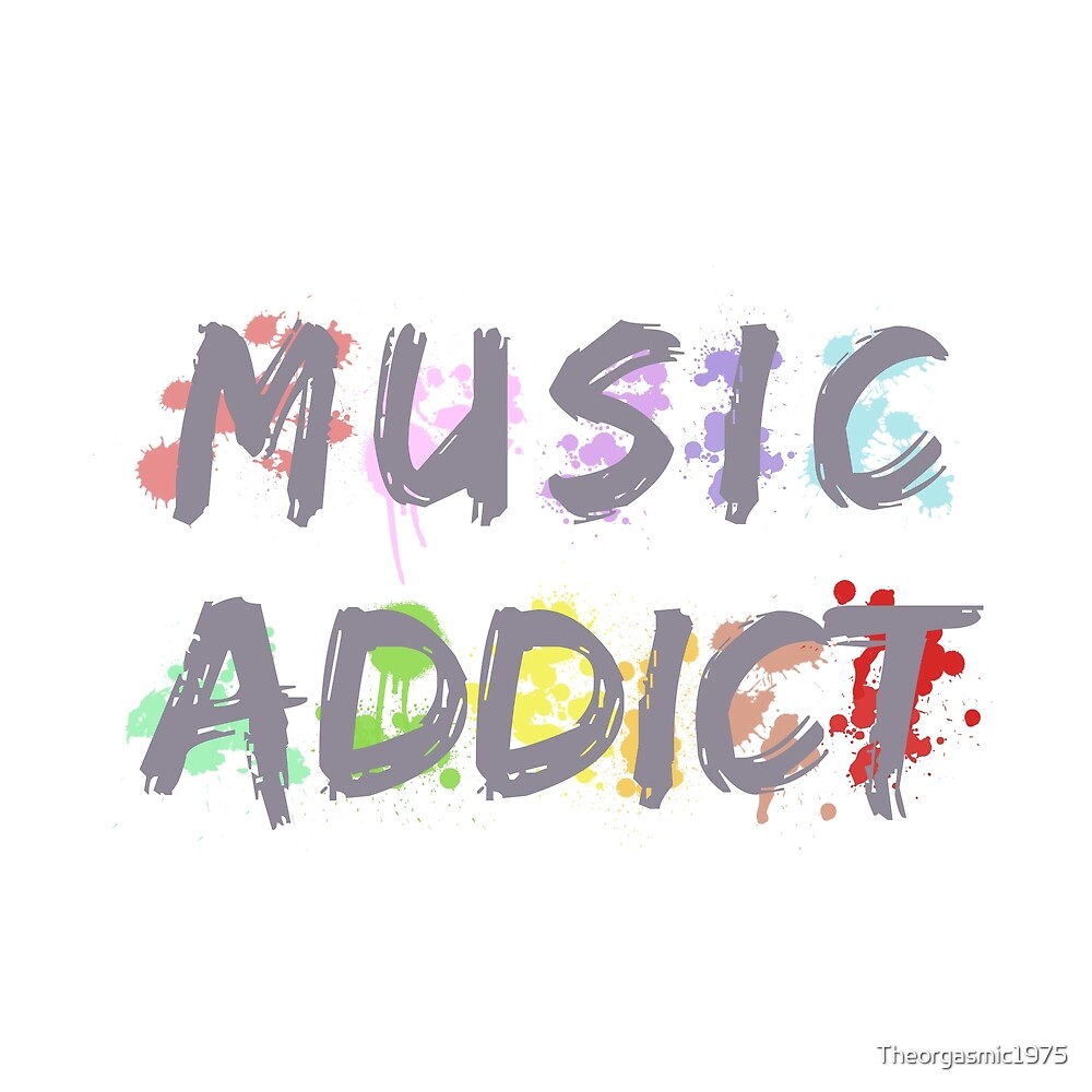 "music addict" by Theorgasmic1975 | Redbubble